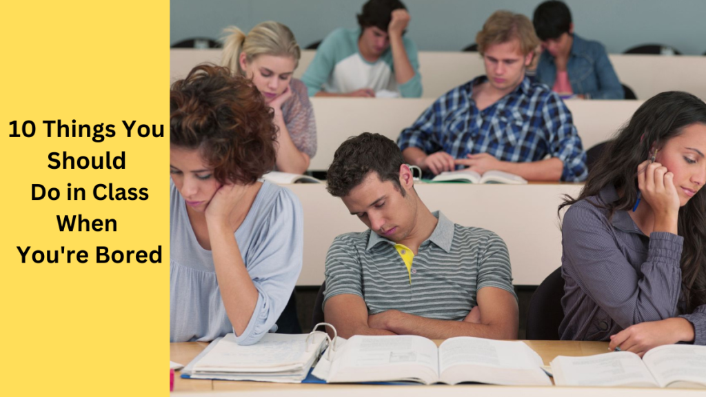 10 Interesting Things To Do When You Are Bored in Class